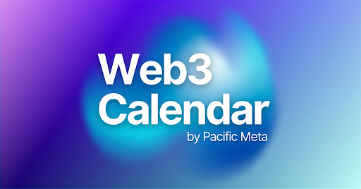 Pacific Metaが日本で開催されるWeb3イベントをまとめたWeb3カレンダーを公開 | ニコニコニュース