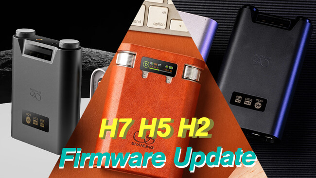 SHANLING Portable DAC/AMP「H7」「H5」「H2」ファームウェアアップデートのお知らせ | ニコニコニュース