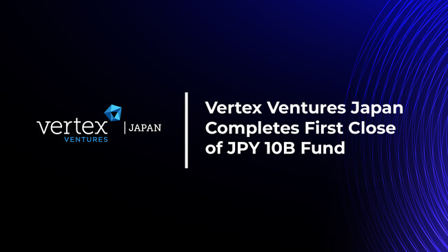 Vertex Ventures Japan、ファーストクロージング完了と新体制の発足を発表 | ニコニコニュース